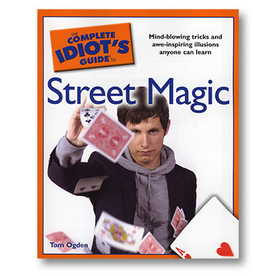 The Complete Idiots Guide to Street Magic by Tom Ogden - Book