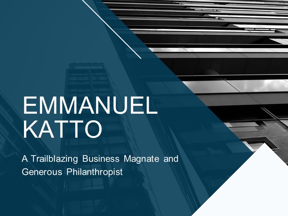 PPT – How Emmanuel Katto - A Business Magnet and Philanthropist is making a difference ...