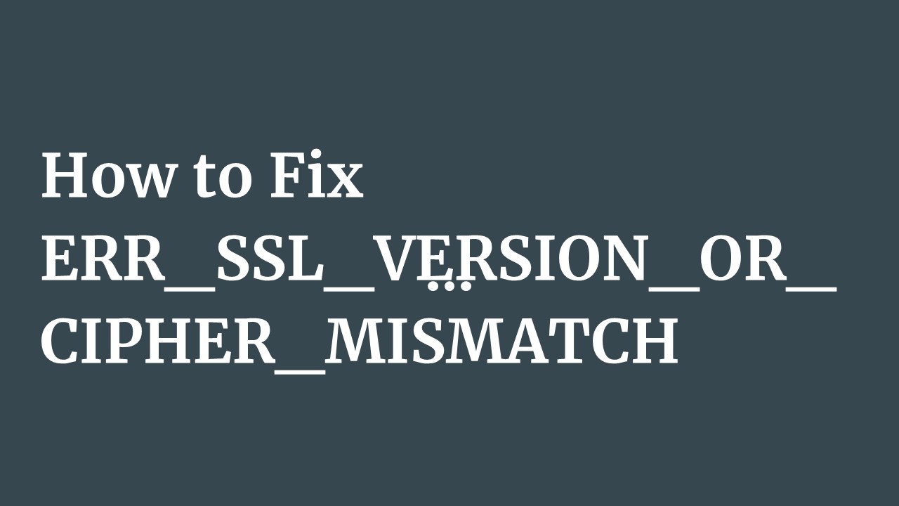 How to Fix ERR_SSL_VERSION_OR_CIPHER_MISMATCH presentation | free to download