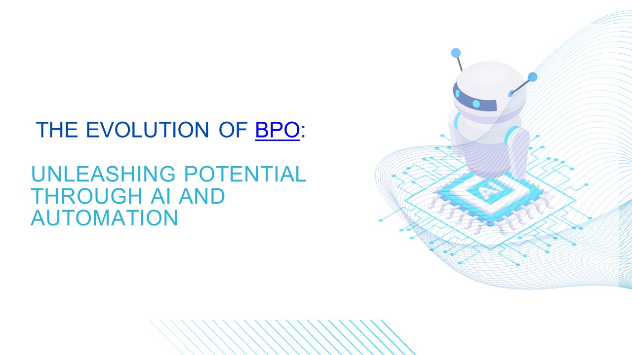 THE EVOLUTION OF BPO: UNLEASHING POTENTIAL THROUGH AI AND AUTOMATION presentation | free to download