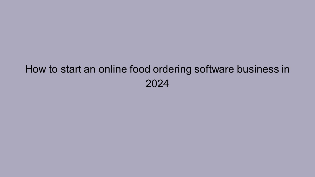 PPT – How to start an online food ordering software business in 2024 ...