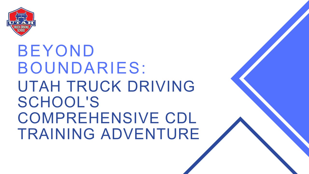 PPT – Beyond Boundaries: Utah Truck Driving School's Comprehensive CDL ...