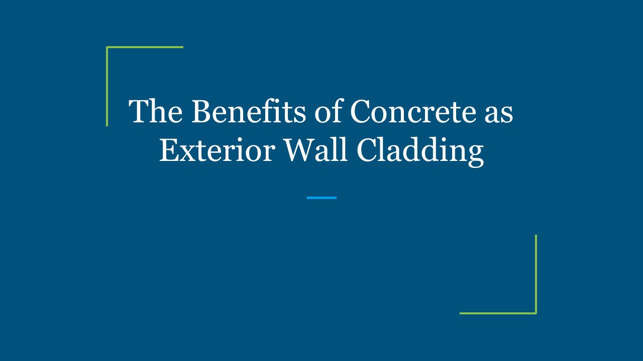 The Benefits of Concrete as Exterior Wall Cladding (1) presentation ...