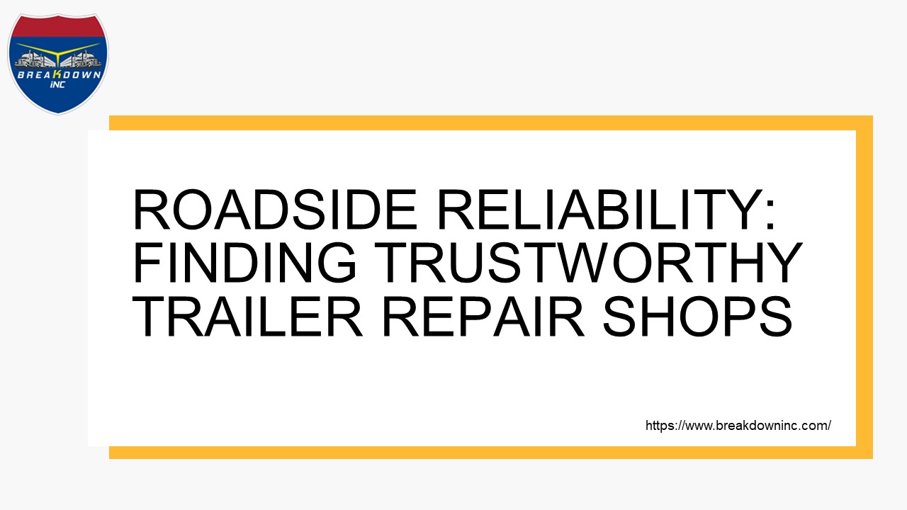 PPT – Roadside Reliability: Finding Trustworthy Trailer Repair Shops ...