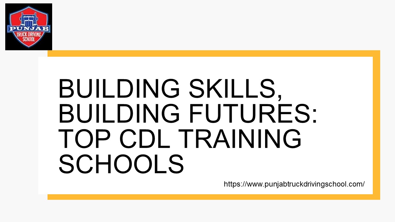 Building Skills, Building Futures: Top CDL Training Schools ...