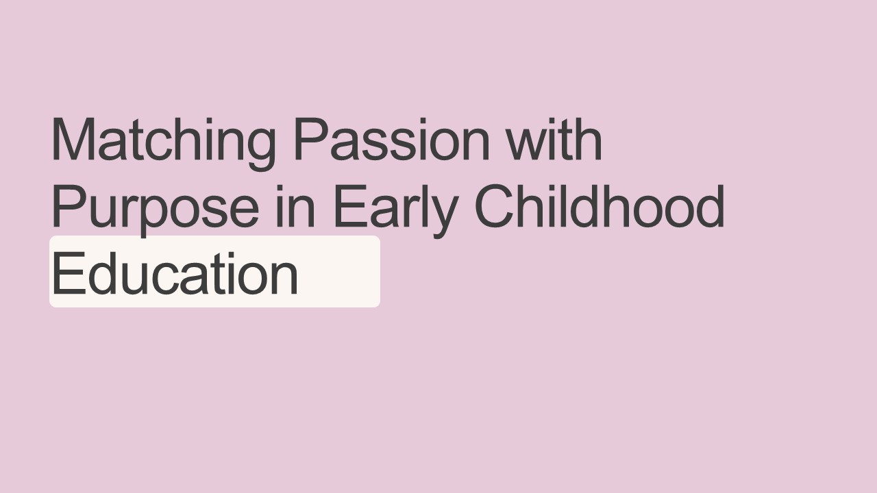 Matching Passion With Purpose In Early Childhood Education presentation ...