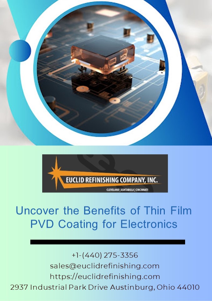 Benefits of Thin Film PVD Coating for Electronics -Euclidrefinishing ...
