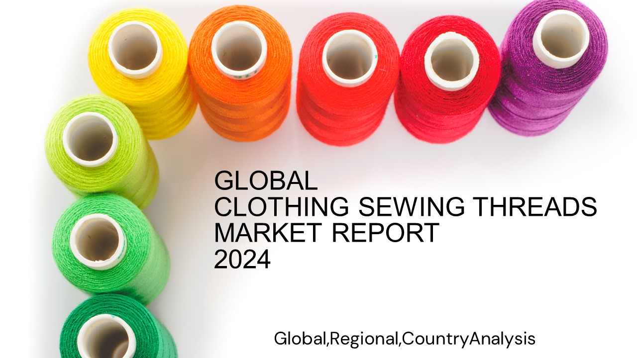 Clothing Sewing Threads Market Report 2024 presentation | free to download