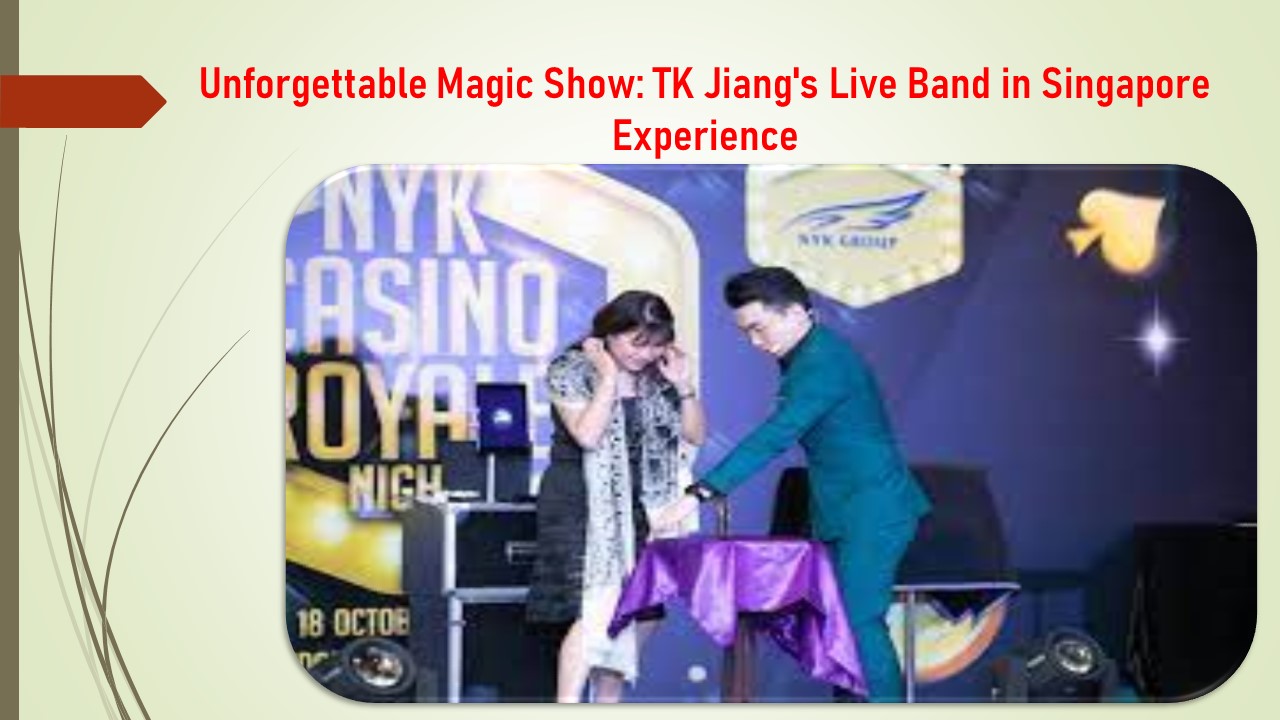 PPT – Unforgettable Magic Show: TK Jiang's Live Band in Singapore Experience PowerPoint ...