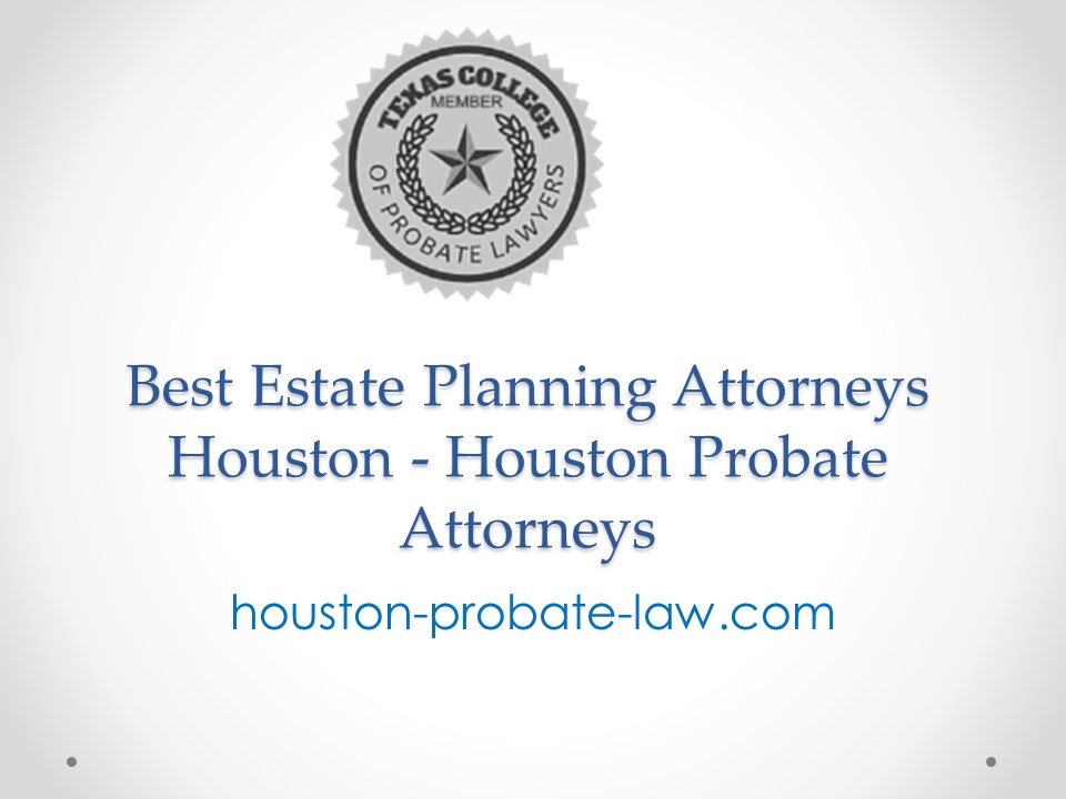 Best Estate Planning Attorneys Houston - Houston Probate Attorneys ...