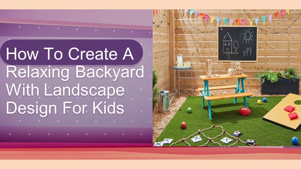 PPT – How To Create A Relaxing Backyard With Landscape Design For Kids ...