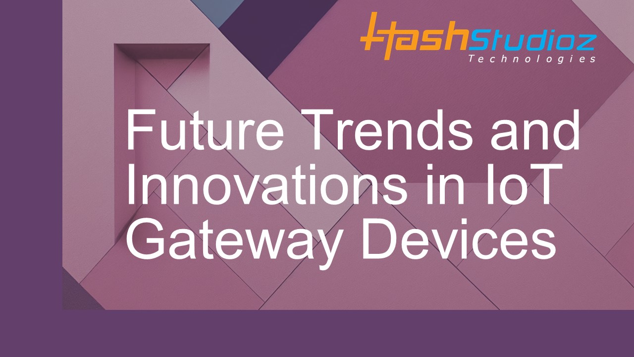 Future Trends And Innovations In Iot Gateway Devices 1 Presentation Free To Download