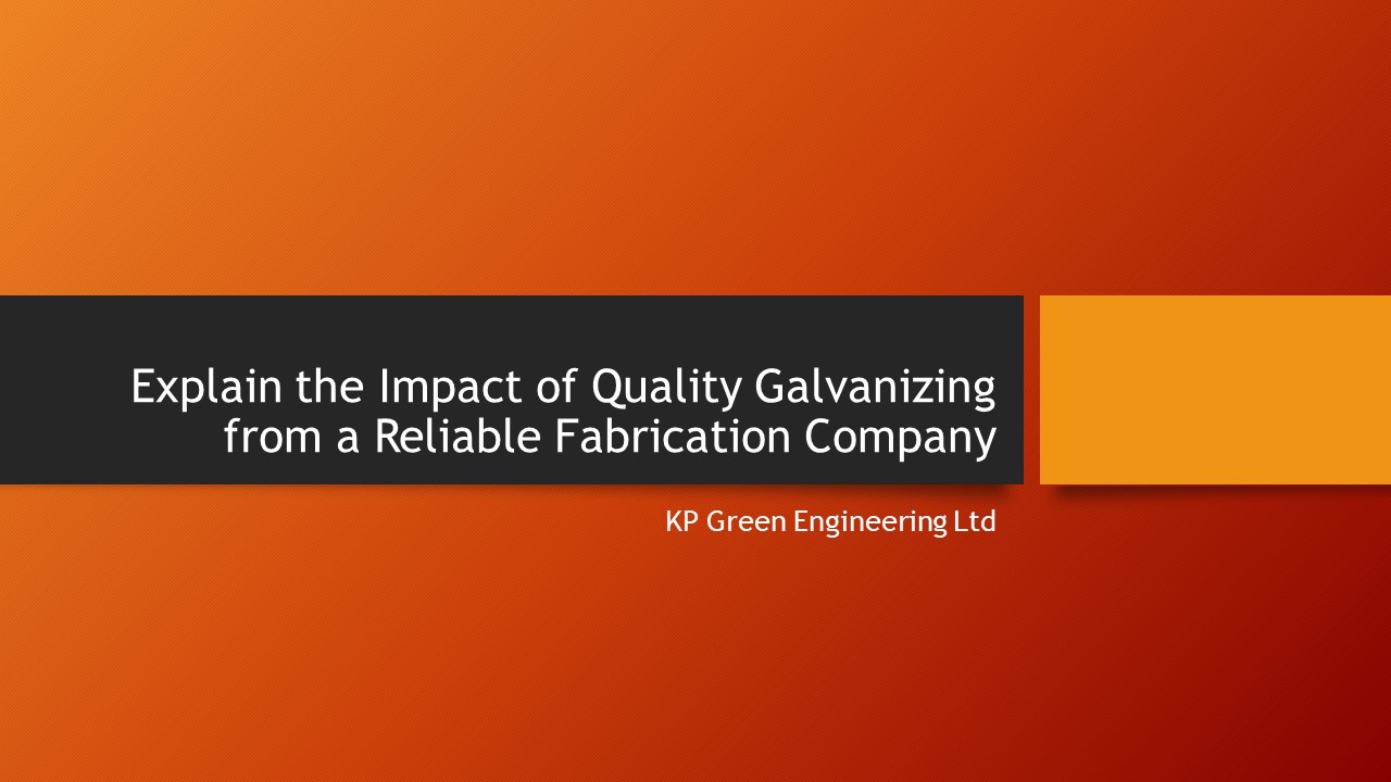 Explain The Impact Of Quality Galvanizing From A Reliable Fabrication ...