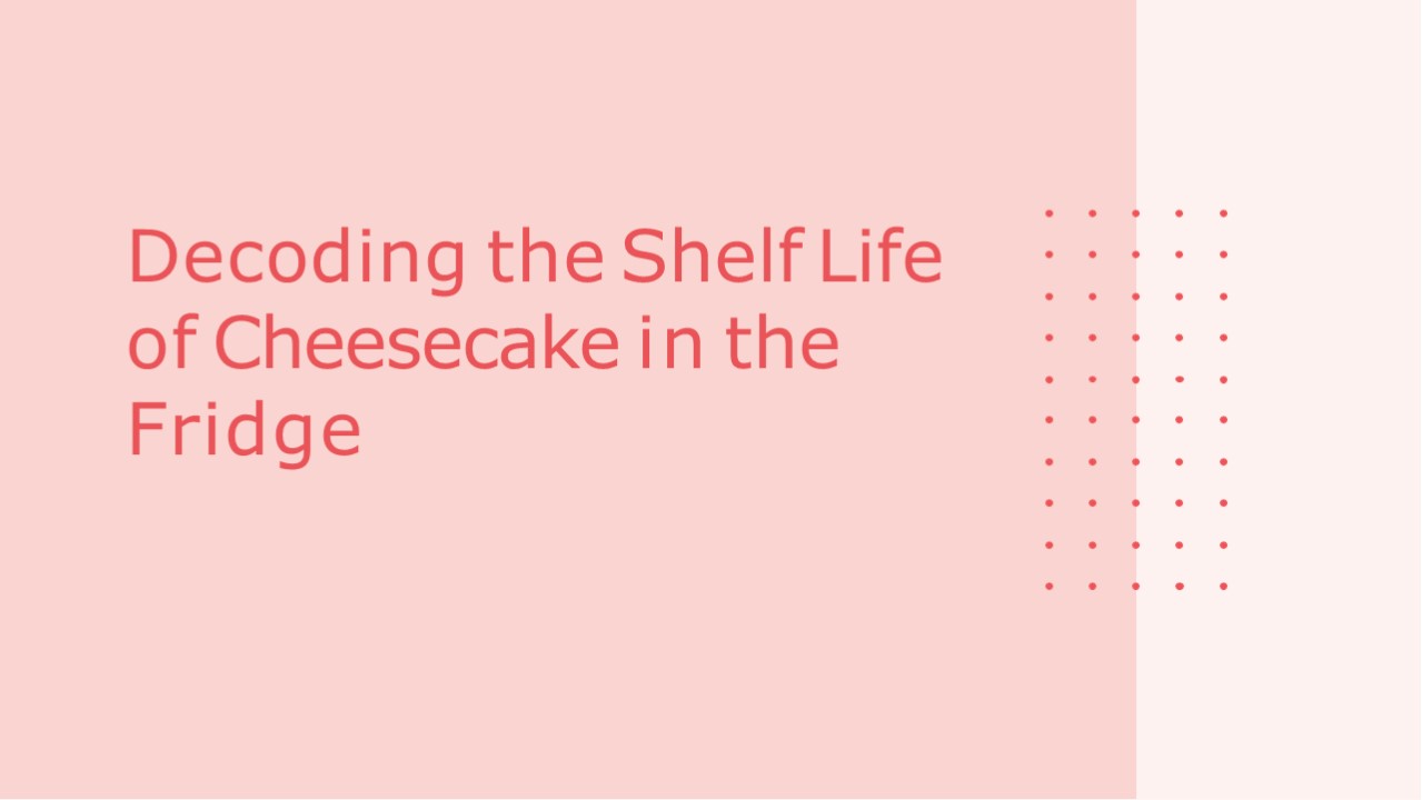 PPT – Understanding the Shelf Life of Cheesecake in the Refrigerator ...