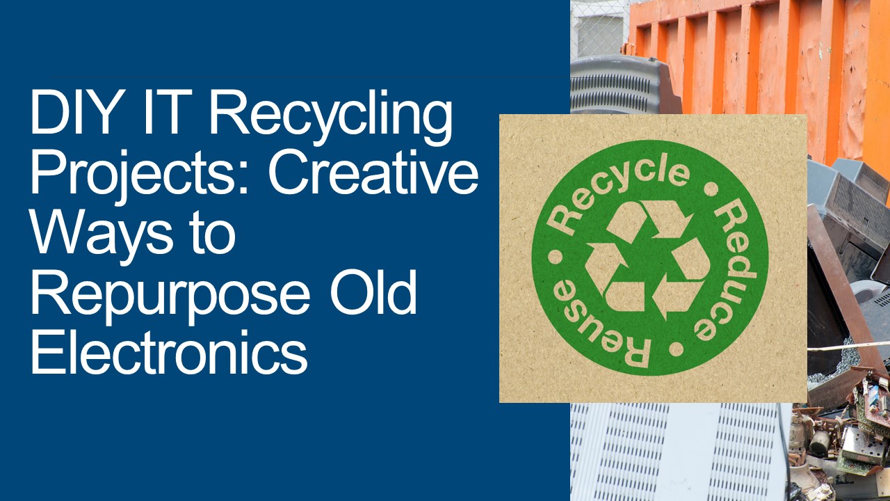 DIY IT Recycling Projects: Creative Ways to Repurpose Old Electronics ...