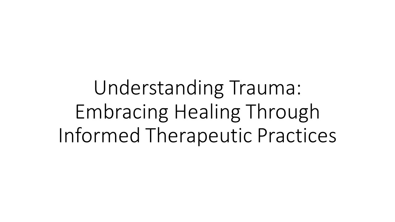 PPT – Understanding Trauma: Embracing Healing Through Informed ...