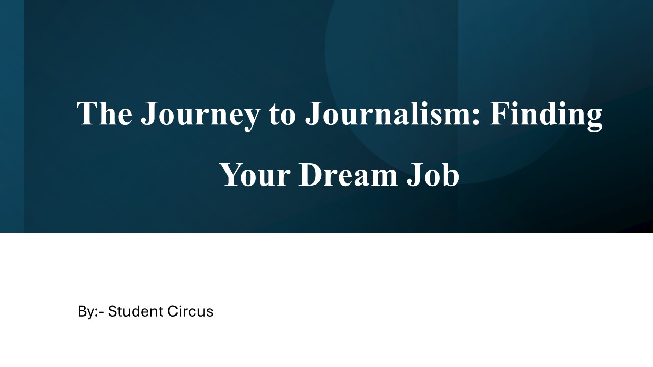 The Journey to Journalism Finding Your Dream Job presentation | free to ...