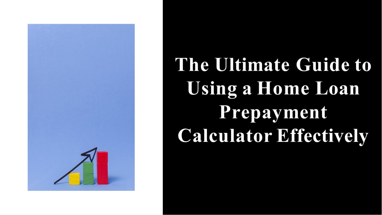 The Ultimate Guide to Using a Home Loan Prepayment Calculator ...