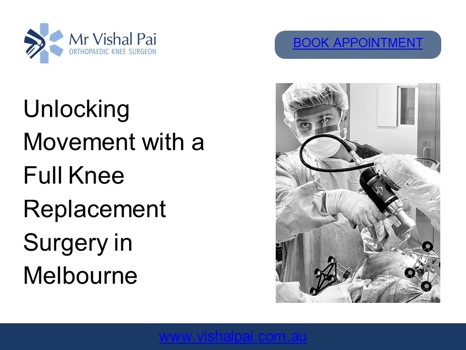 Unlocking Movement with a Full Knee Replacement Surgery in Melbourne ...