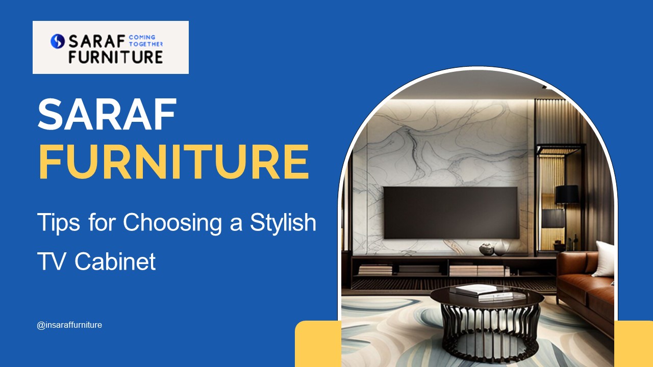 Saraf Furniture - Tips for Choosing a Stylish TV Cabinet presentation | free to download