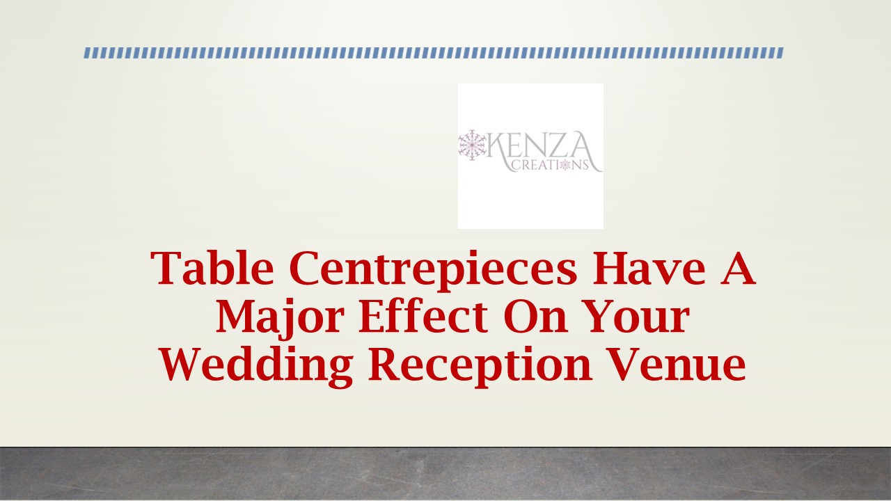 PPT – Table Centrepieces Have A Major Effect On Your Wedding Reception ...
