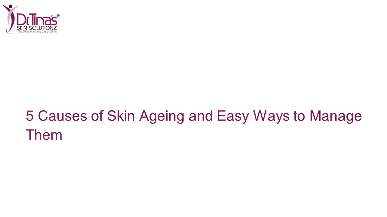 PPT – 5 Causes of Skin Ageing and Easy Ways to Manage Them: Skin ...