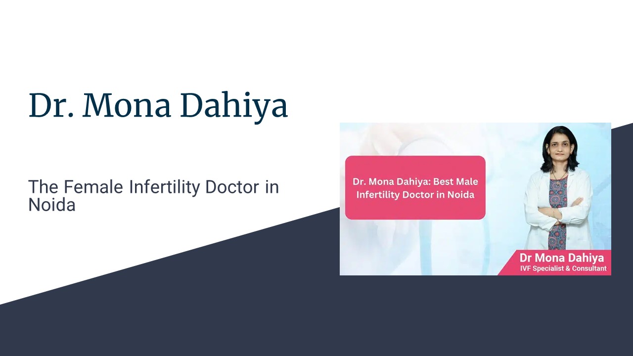 Dr. Mona Dahiya – The Female Infertility Doctor in Noida presentation | free to download