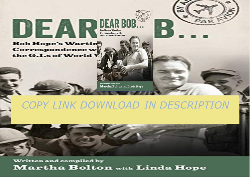 Download ⚡(PDF)⚡ Dear Bob: Bob Hope's Wartime Correspondence with the G.I.s of World War II ...