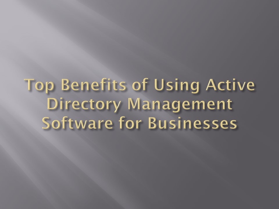 Top Benefits of Using Active Directory Management Software for ...