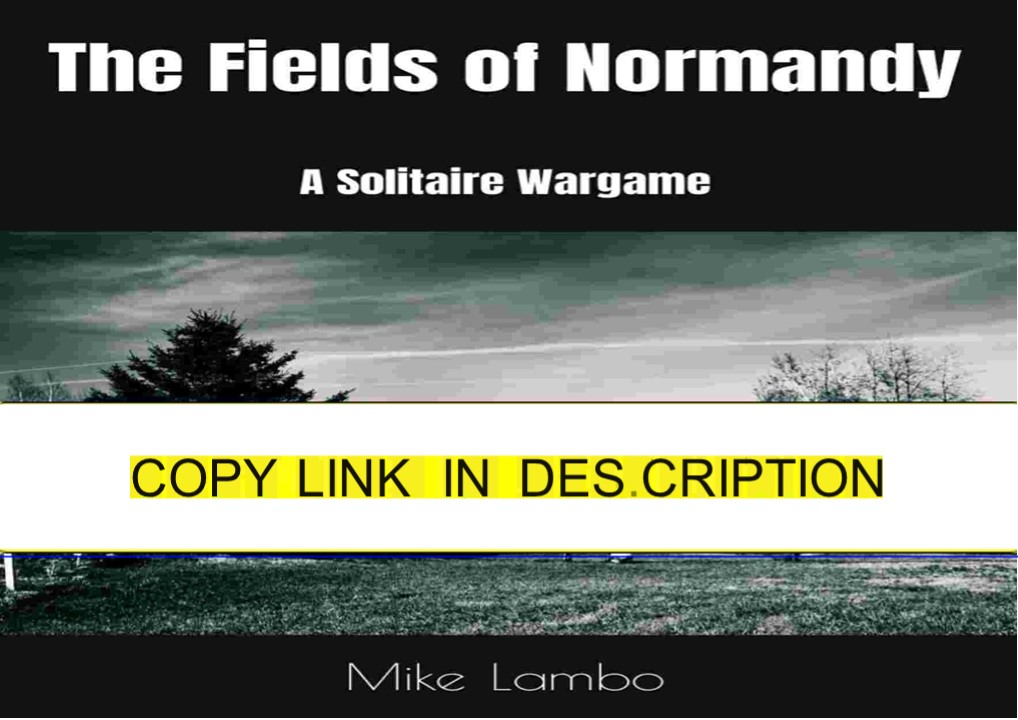 get [PDF] Download The Fields of Normandy: A Solitaire Wargame (Mike ...
