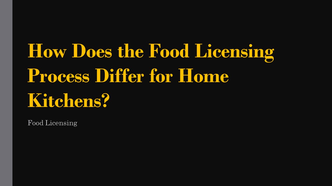 How Does the Food Licensing Process Differ for Home Kitchens ...