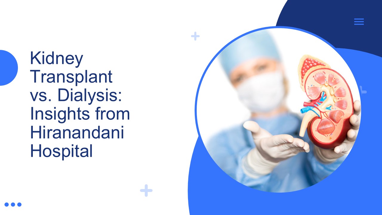 PPT – Kidney Transplant vs. Dialysis: Insights from Hiranandani Hospital PowerPoint presentation ...