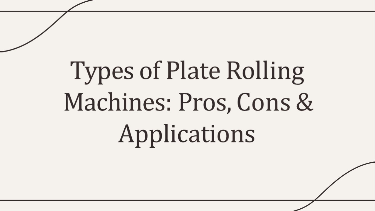 Types of Plate Rolling Machines: Pros, Cons & Applications presentation ...