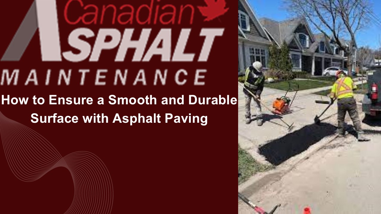 How to Ensure a Smooth and Durable Surface with Asphalt Paving ...