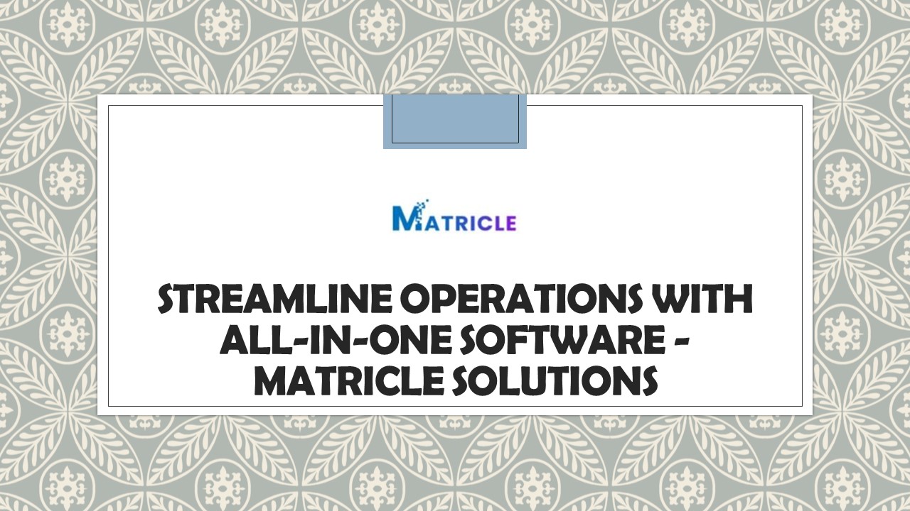 PPT – Streamline Operations with All-in-One Software - Matricle ...
