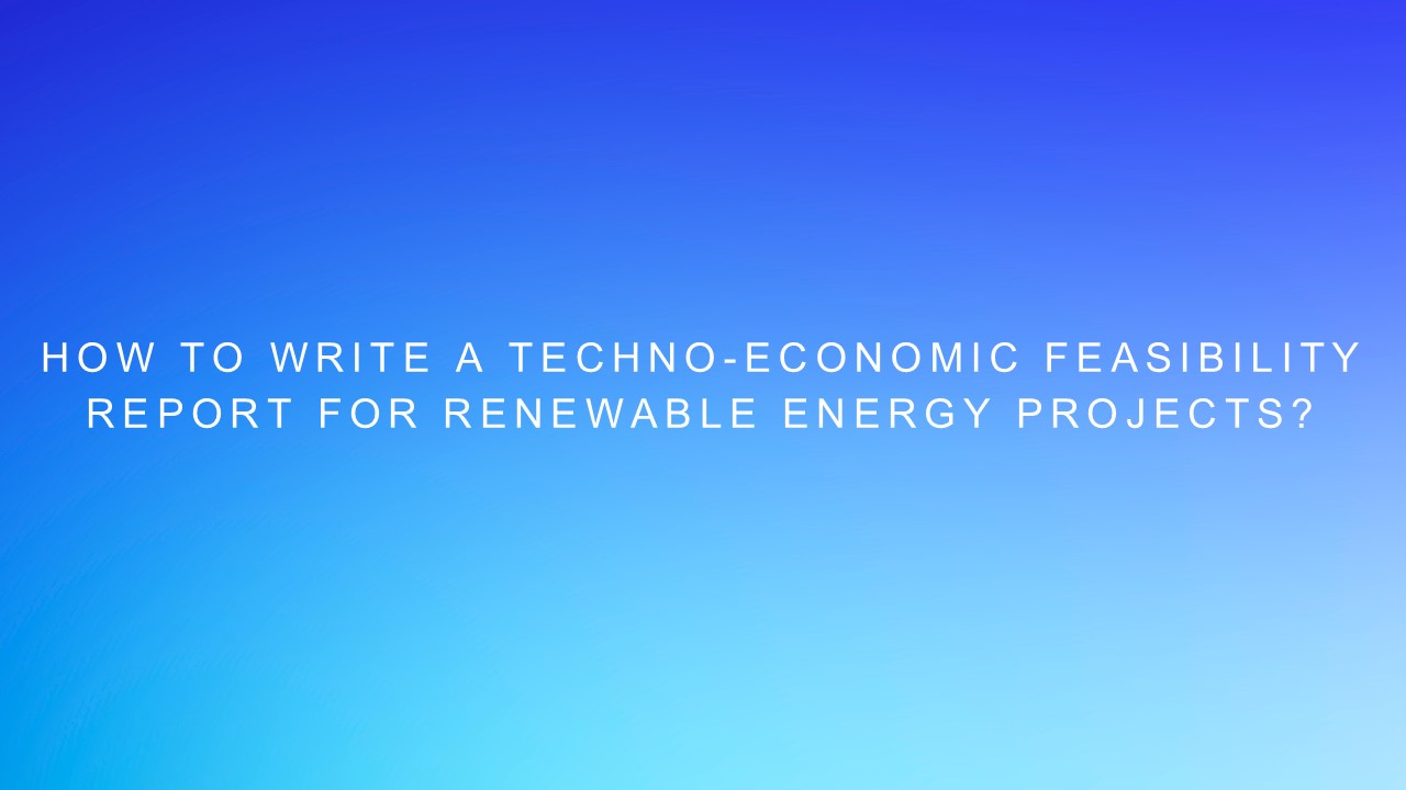 PPT – How to Write a Techno-Economic Feasibility Report for Renewable ...