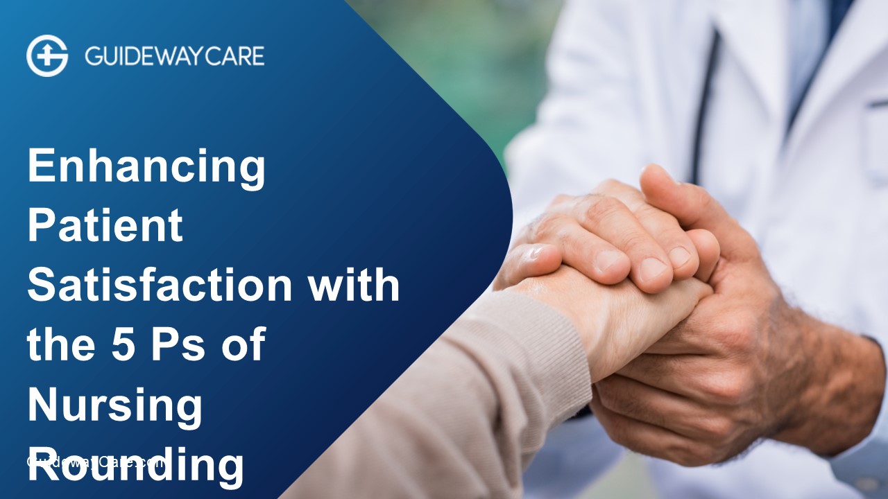 Enhancing Patient Satisfaction with the 5 Ps of Nursing Rounding ...