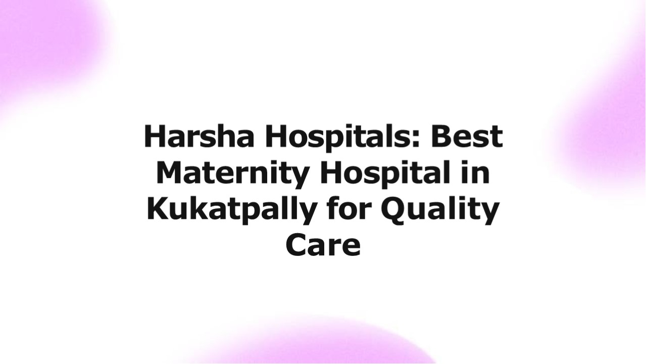 Harsha Hospitals: Best Maternity Hospital in Kukatpally for Quality ...