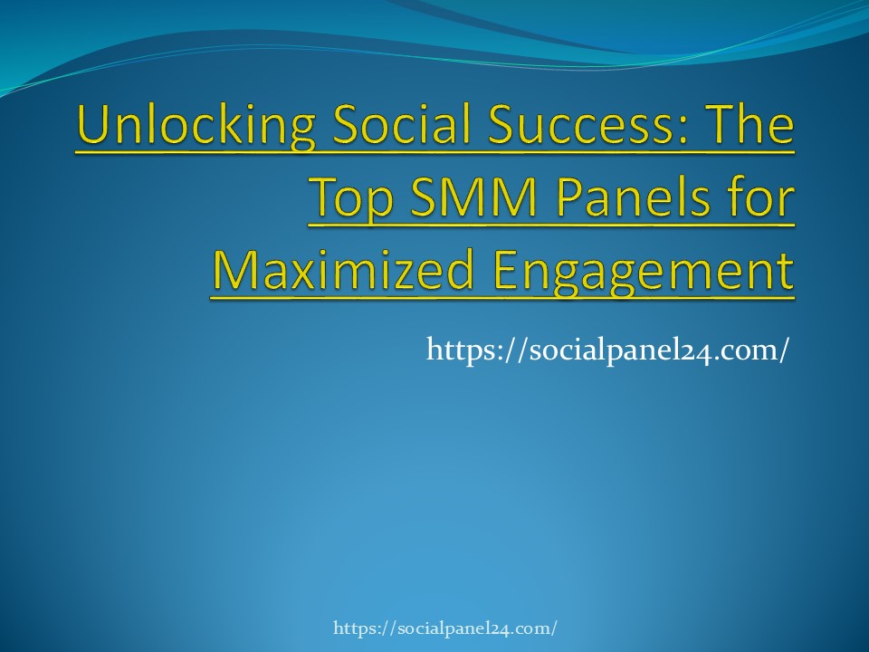 Unlocking Social Success: The Top SMM Panels for Maximized Engagement presentation | free to ...