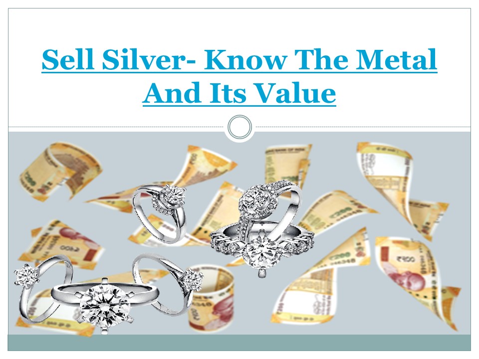Sell Silver- Know The Metal And Its Value presentation | free to download