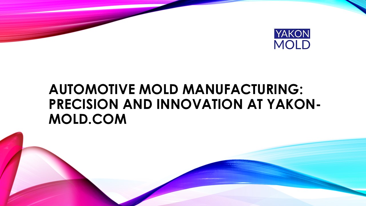 PPT – Automotive Mold Manufacturing Precision and Innovation at Yakon ...