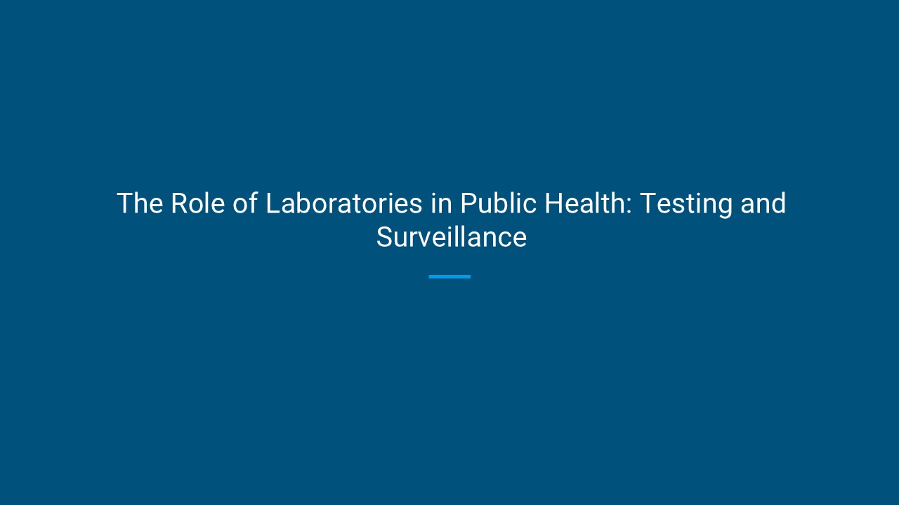 The Role of Laboratories in Public Health: Testing and Surveillance ...
