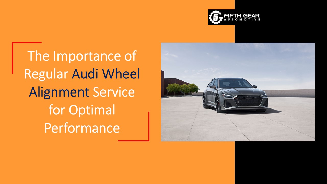 The Importance of Regular Audi Wheel Alignment Service for Optimal ...