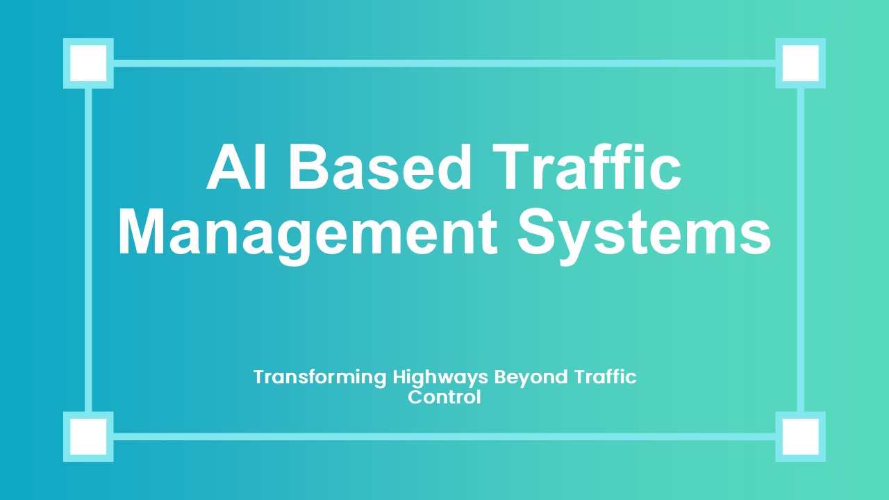 AI Based Traffic Management Systems Transforming Highways Beyond ...