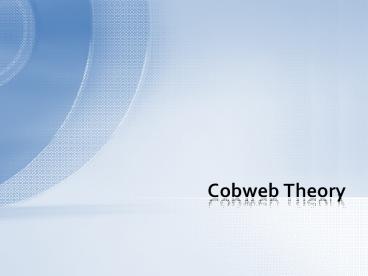 Cobweb Theory presentation | free to view