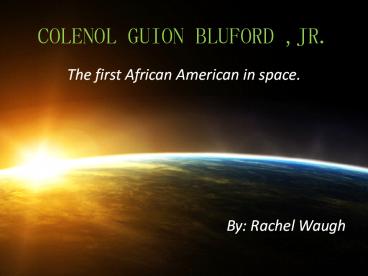 PPT – Guion Bluford Jr. - First African American Man in Space ...