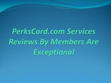 PPT – Perks Card PowerPoint presentation | free to view - id: 37fb41-NWQ0M