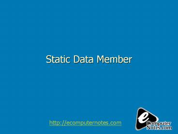 Computer Notes - Static Data Member presentation | free to view