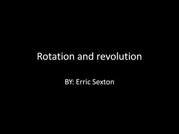 PPT – Rotation and Revolution PowerPoint presentation | free to view ...