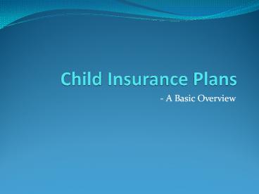 PPT – Child Insurance Plans - A basic Overview PowerPoint presentation ...